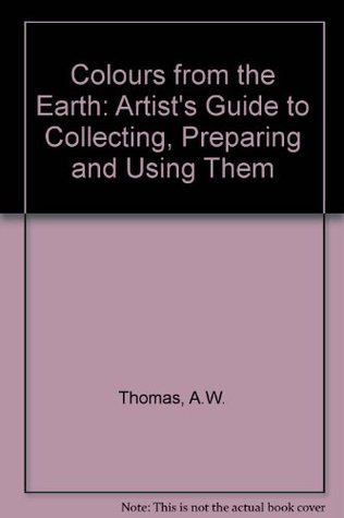 Colors from the Earth: The Preparation and Use of Native Earth Pigments ...