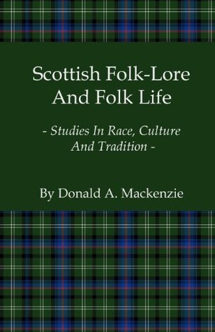 Scottish Folk-Lore and Folk Life - Studies in Race, Culture and ...