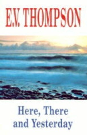 Here, There and Yesterday by E.V. Thompson | Goodreads