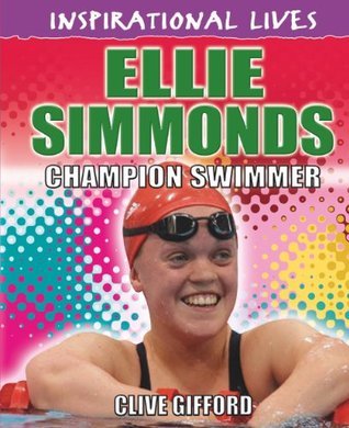 Ellie Simmonds (Inspirational Lives) by Clive Gifford | Goodreads