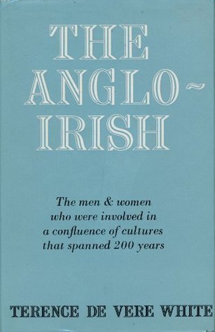 The Anglo-Irish by Terence de Vere White | Goodreads