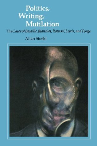 Politics, Writing, Mutilation: The Cases of Bataille, Blanchot, Roussel ...
