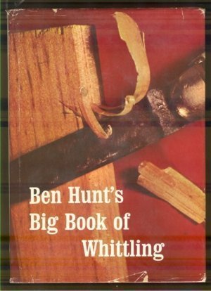 Ben Hunt's Big Book of Whittling by W. Ben Hunt | Goodreads
