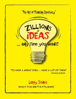 Zillions of Ideas Anytime You Want by Larry Jones | Goodreads