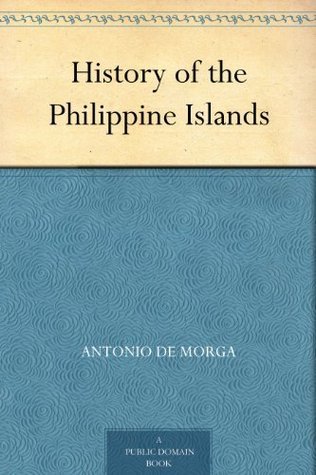 History of the Philippine Islands by Antonio de Morga | Goodreads