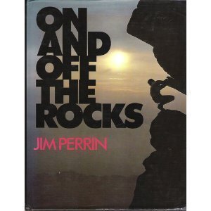 On and Off the Rocks Selected Essays 1968-1985 by Jim Perrin | Goodreads