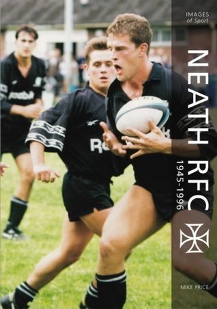 Neath RFC 1945 - 1996 by Mike Price | Goodreads