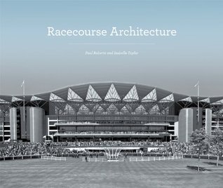 Racecourse Architecture by Paul Roberts | Goodreads