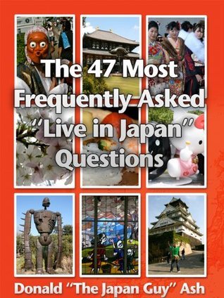 The 47 Most Frequently Asked 'Live in Japan' Questions by Donald Ash ...