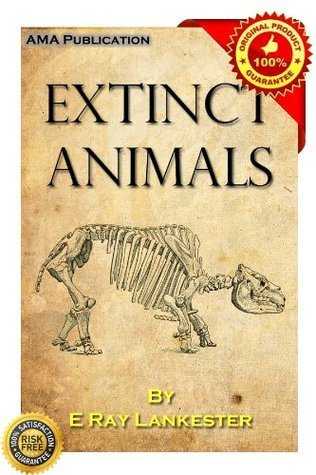 Extinct Animals by Edwin Ray Lankester | Goodreads