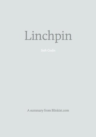 Key insights from Linchpin - Are You Indispensable? by Blinkist | Goodreads