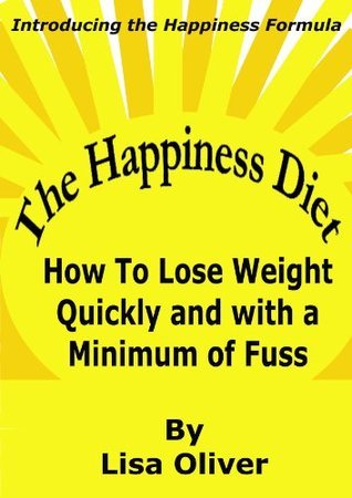 The Happiness Diet: How to lose weight quickly and with a minimum of ...