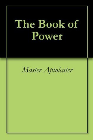 The Book of Power by Master Aptolcater | Goodreads