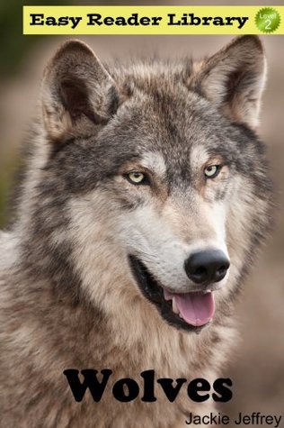 Wolves (A Level 2 Easy Reader for Kids) by Jackie Jeffrey | Goodreads