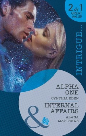 Alpha One / Internal Affairs by Cynthia Eden | Goodreads