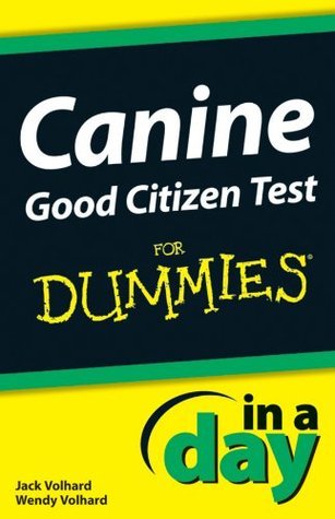 Canine Good Citizen Test In A Day For Dummies by Jack Volhard | Goodreads