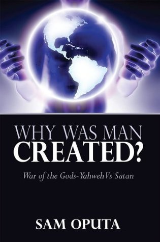 Why Was Man Created?: War of the Gods- Yahweh Vs Satan by Sam Oputa ...