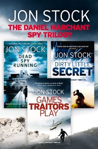 The Daniel Marchant Spy Trilogy: Dead Spy Running, Games Traitors Play, Dirty Little Secret by ...