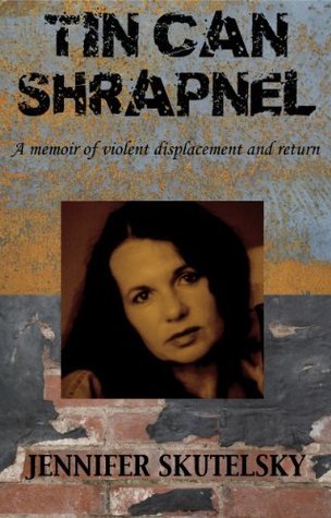TIN CAN SHRAPNEL: A Memoir of Violent Displacement and Return by ...