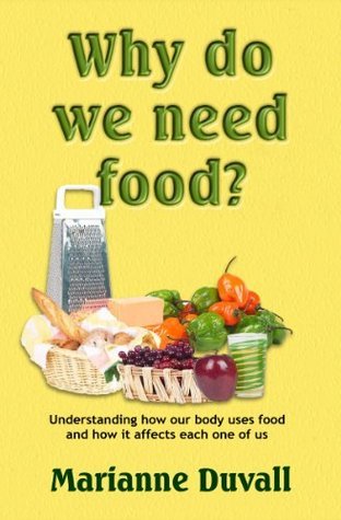 Why do we Need Food? Understanding how our body uses food by Marianne ...