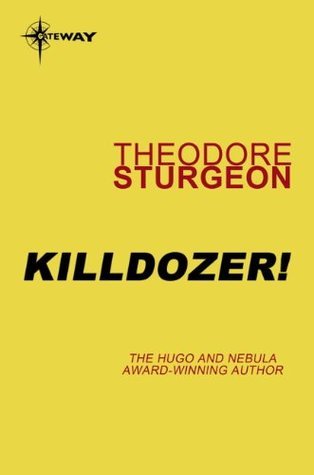 Killdozer! by Theodore Sturgeon | Goodreads