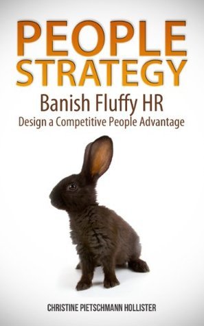 PEOPLE STRATEGY: Banish Fluffy HR, Design a Competitive People ...