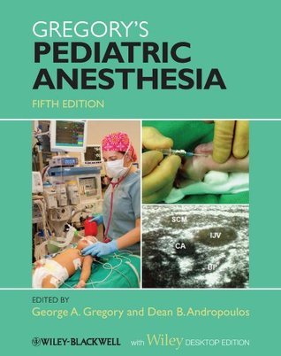 Gregory's Pediatric Anesthesia by George A. Gregory | Goodreads