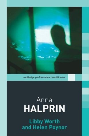 Anna Halprin (Routledge Performance Practitioners) by Libby Worth ...