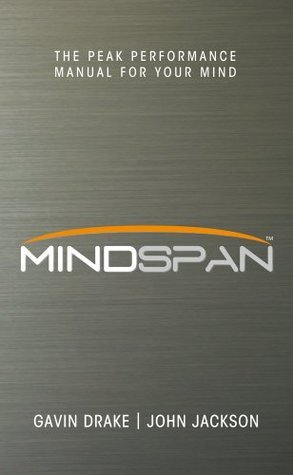 Mindspan: Peak Performance Manual for Your Mind by Gavin Drake | Goodreads