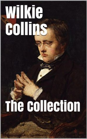 Wilkie Collins Collection - The Moonstone, No Name, The Woman In White ...