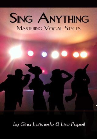 Sing Anything - Mastering Vocal Styles by Lisa Popeil | Goodreads