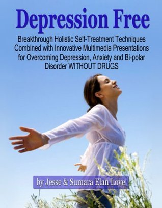 Depression Free! Holistic & Multimedia Self-treatment for Overcoming ...
