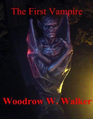 The First Vampire by Woodrow W. Walker | Goodreads