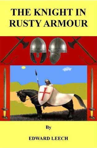 The Knight In Rusty Armour by Edward Leech | Goodreads