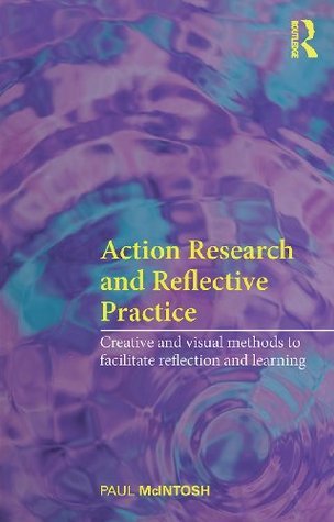 Action Research and Reflective Practice: Creative and Visual Methods to ...