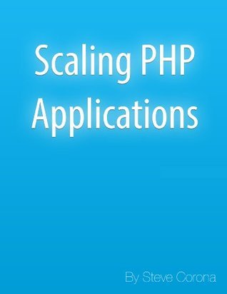 Scaling PHP Applications by Stephen Corona | Goodreads