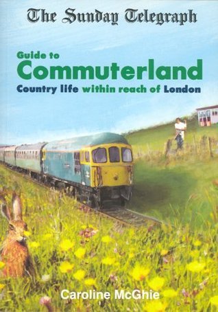 "The Sunday Telegraph" Guide to Commuterland: Country Life Within Reach ...