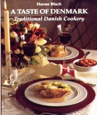 A Taste of Denmark: Traditional Danish Cookery by hanne-bloch | Goodreads