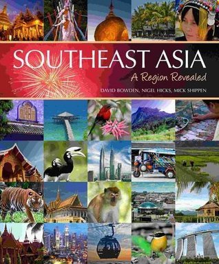 Southeast Asia: A Region Revealed by David Bowden | Goodreads