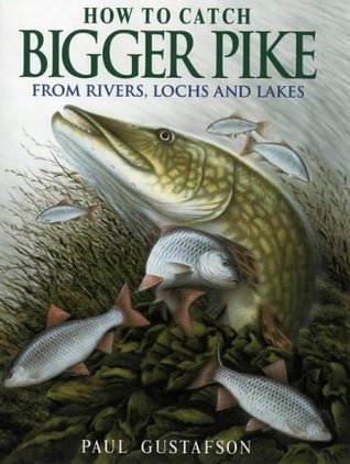 How to Catch Bigger Pike: From Rivers, Lochs and Lakes by Paul ...