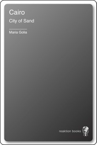 Cairo: City of Sand (Topographics) by Maria Golia | Goodreads