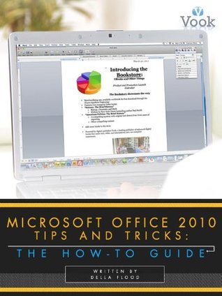 Microsoft Office 2010 Tips and Tricks: The How-To Guide by Della Flood | Goodreads