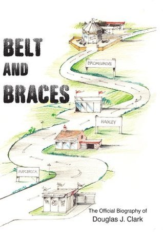 Belt and Braces: The official biography of Douglas J. Clark by Euan ...
