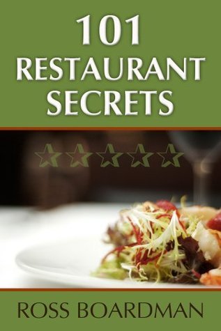 101 Restaurant Secrets by Ross Boardman | Goodreads
