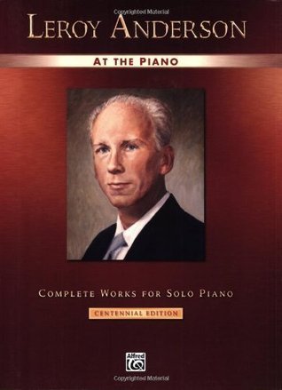 Leroy Anderson at the Piano: Complete Works for Early Advanced Piano ...