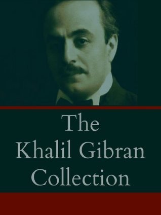 The Khalil Gibran Collection by Kahlil Gibran | Goodreads
