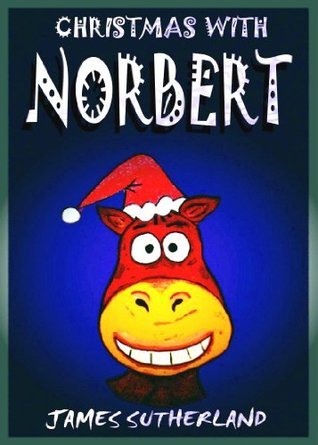 Christmas with Norbert (Norbert the Horse, #3) by James Sutherland ...
