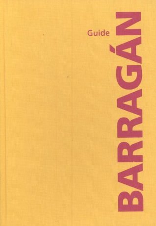 Barragan Guide by Luis Barragán | Goodreads