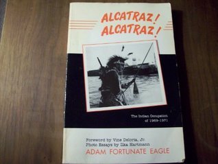 Alcatraz! Alcatraz!: The Indian Occupation of 1969-1971 by Adam ...
