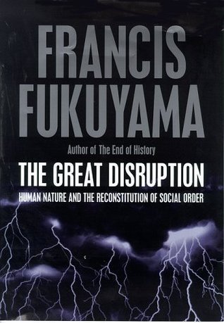 The Great Disruption: Human Nature & the Reconstitution of Social Order ...